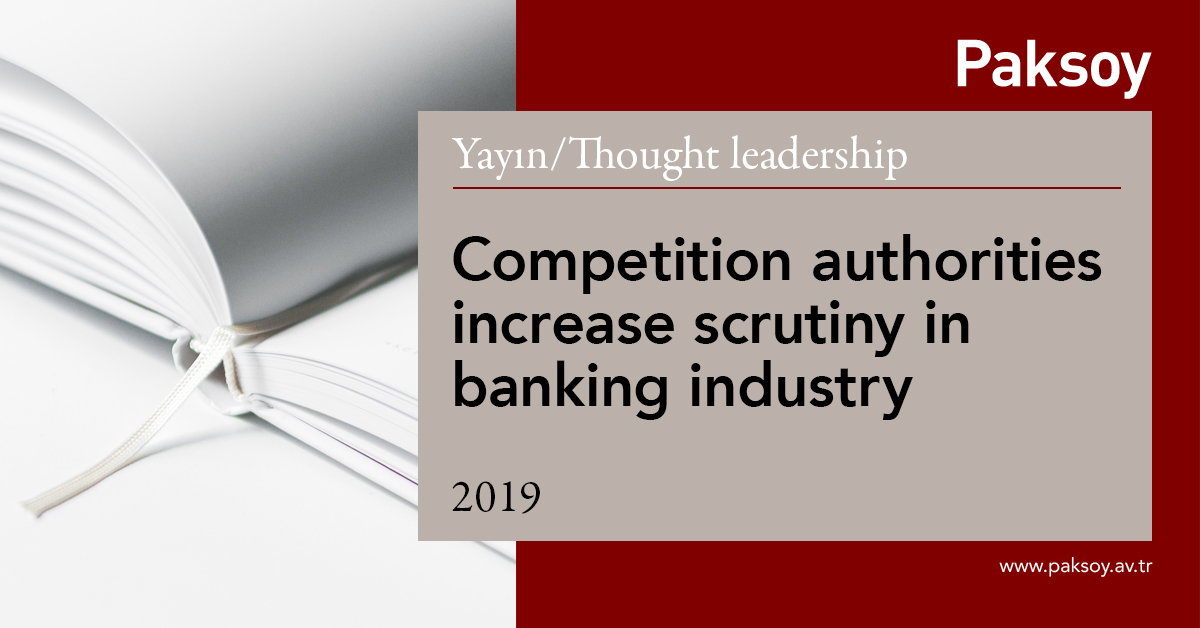 Competition authorities increase scrutiny in banking industry | Paksoy ...
