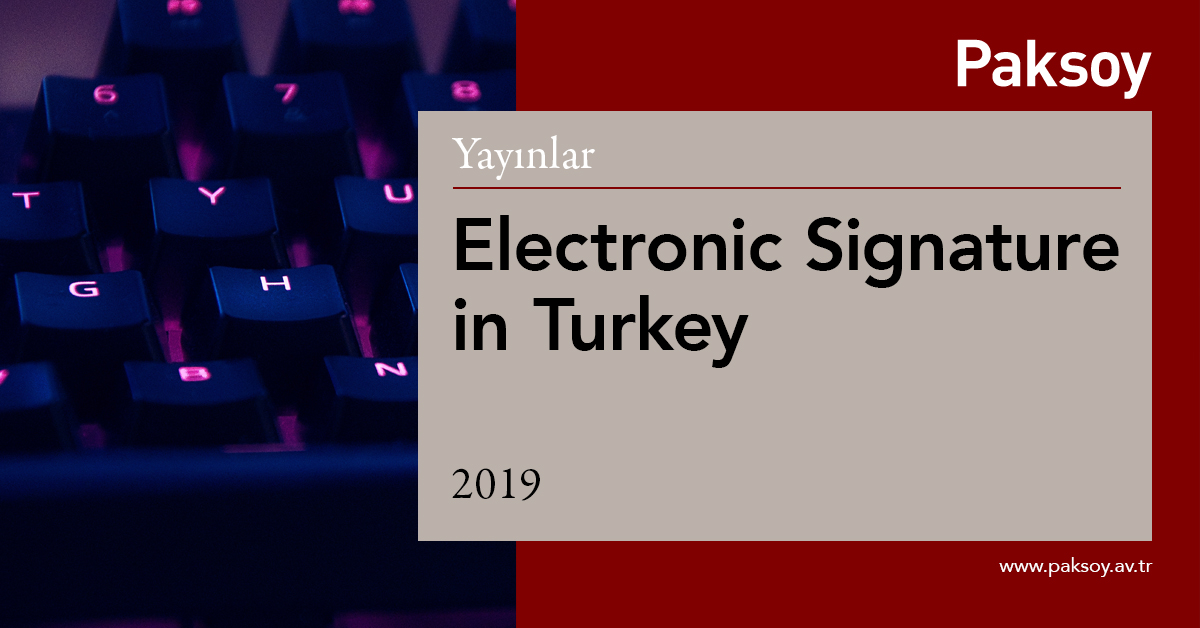 Electronic Signature in Turkey | Paksoy Attorneys at Law