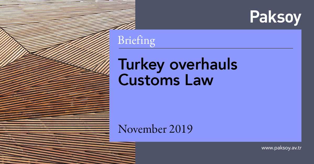 Turkey overhauls Customs Law | Paksoy Attorneys at Law