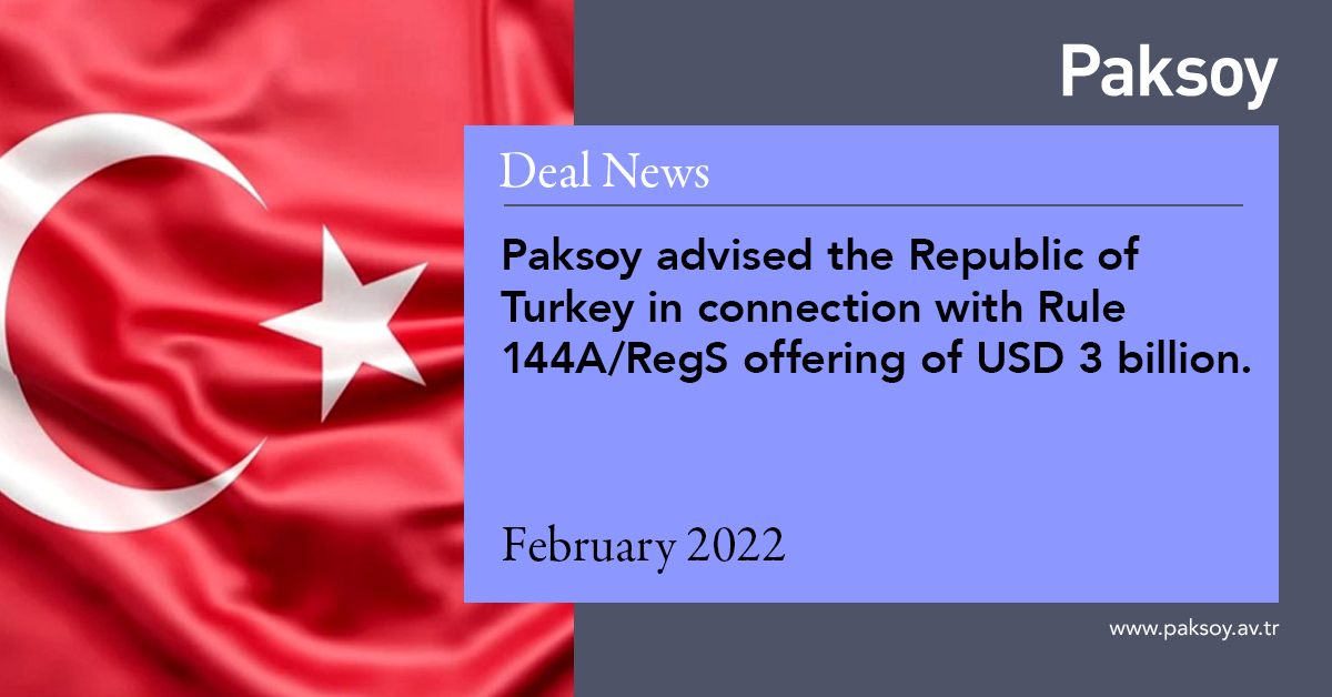 Paksoy advised the Republic of Turkey in connection with Rule 144A/RegS ...