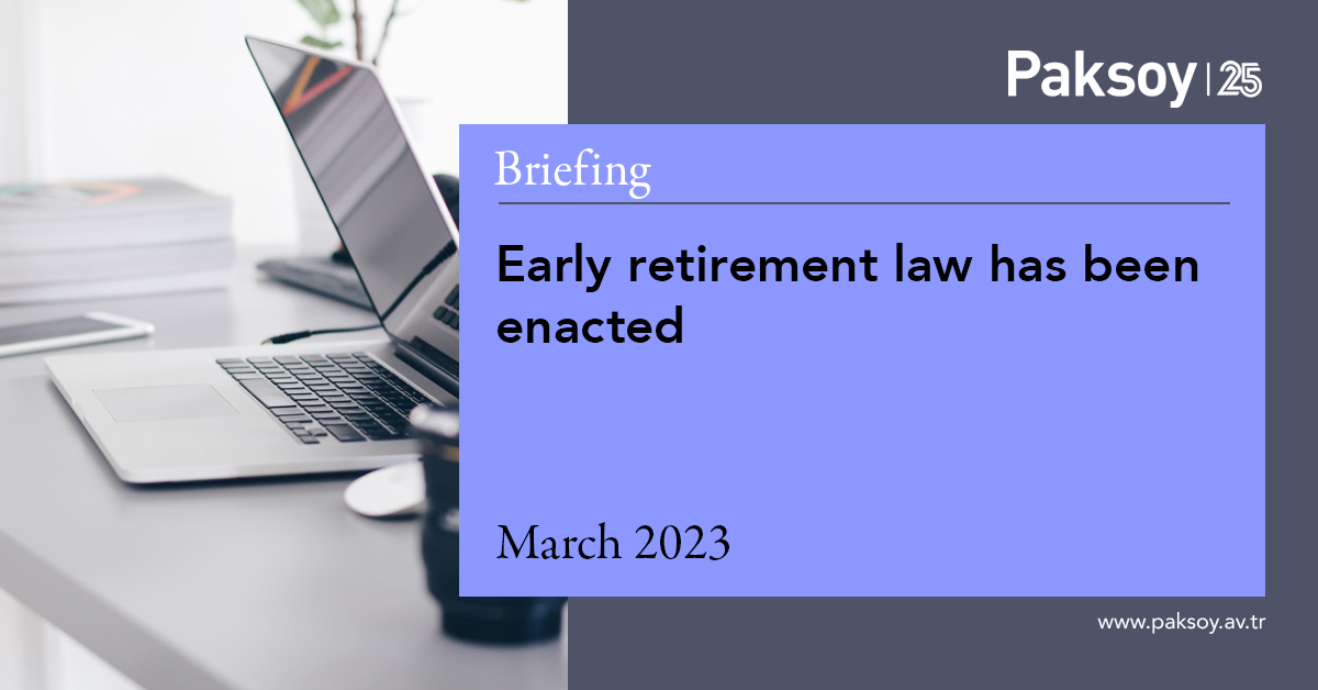 Early retirement law has been enacted | Paksoy Attorneys at Law
