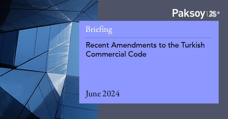 Recent Amendments to the Turkish Commercial Code | Paksoy Attorneys at Law